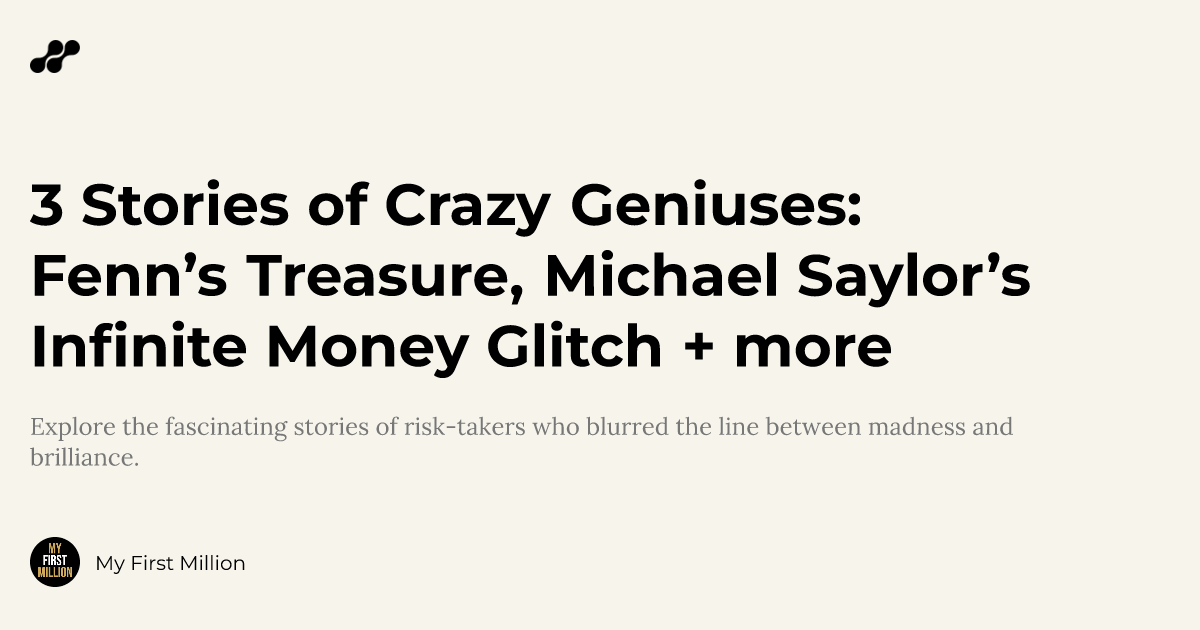 3 Stories of Crazy Geniuses: Fenn’s Treasure, Michael Saylor’s Infinite ...