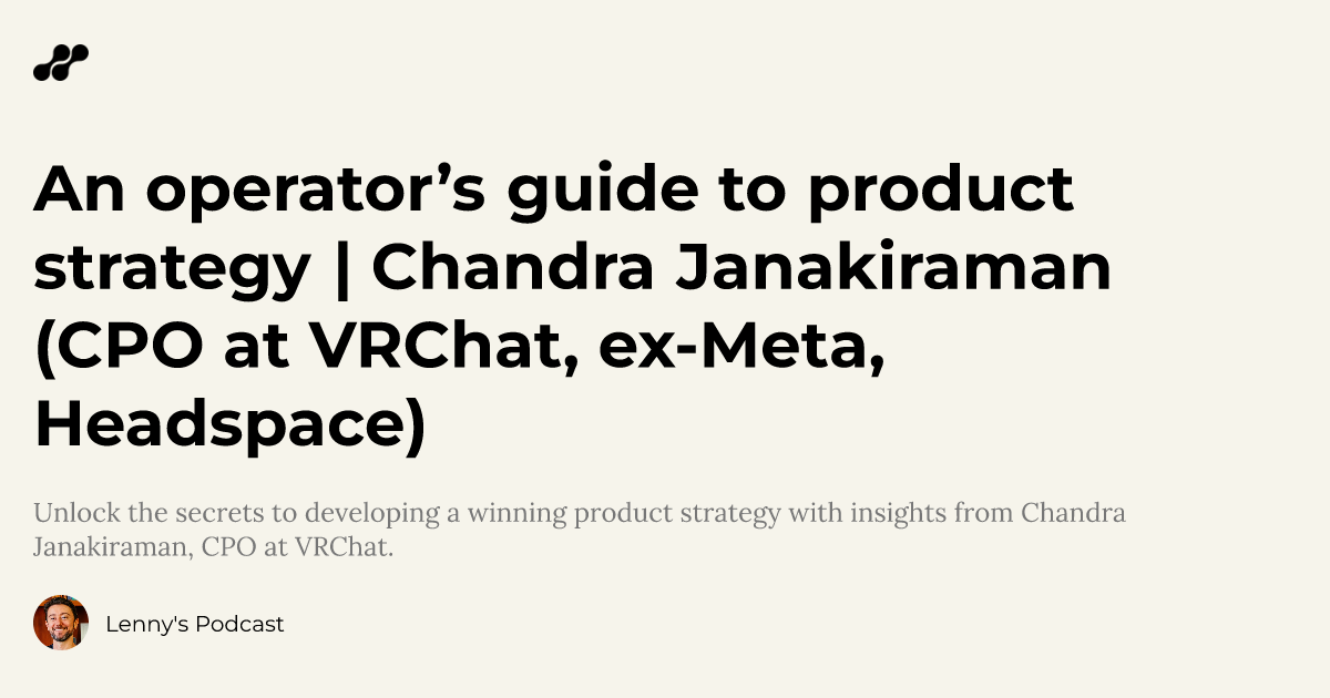 An operator’s guide to product strategy | Chandra Janakiraman (CPO at VRChat, ex-Meta, Headspace ...