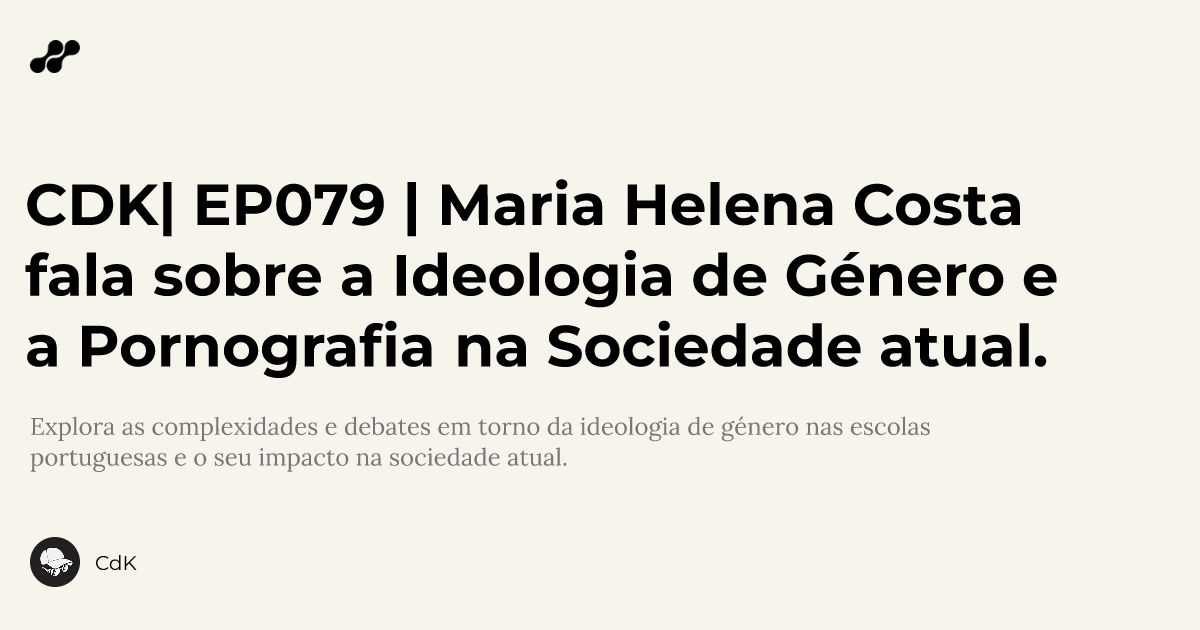CDK| EP079 | Maria Helena Costa fala sobre a Ideologia de Género e a Pornografia na Sociedade ...
