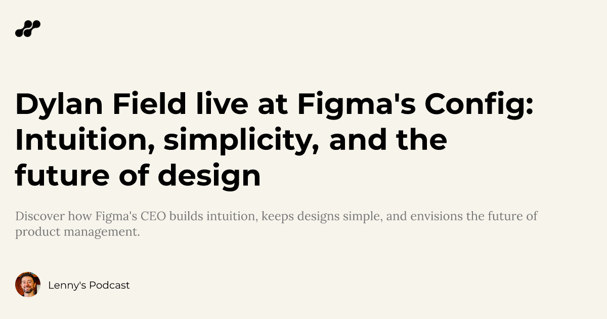Dylan Field live at Figma's Config: Intuition, simplicity, and the ...
