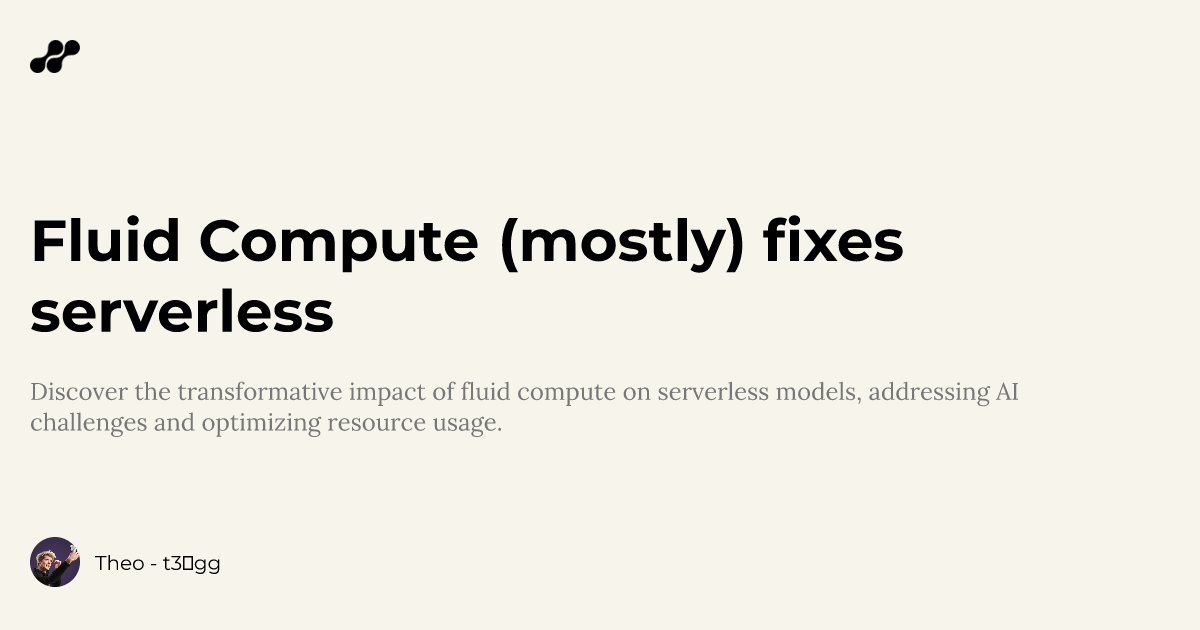 Fluid Compute (mostly) fixes serverless | Verved