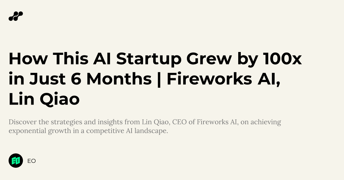 How This AI Startup Grew by 100x in Just 6 Months | Fireworks AI, Lin ...