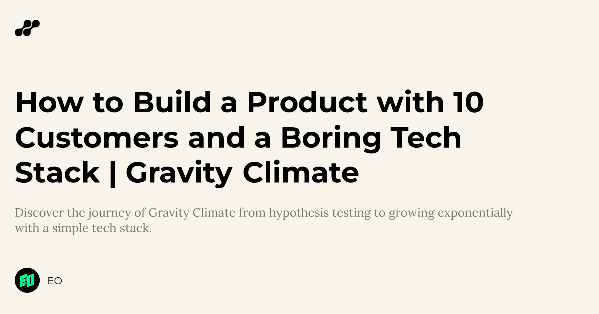How to Build a Product with 10 Customers and a Boring Tech Stack | Gravity Climate | Verved