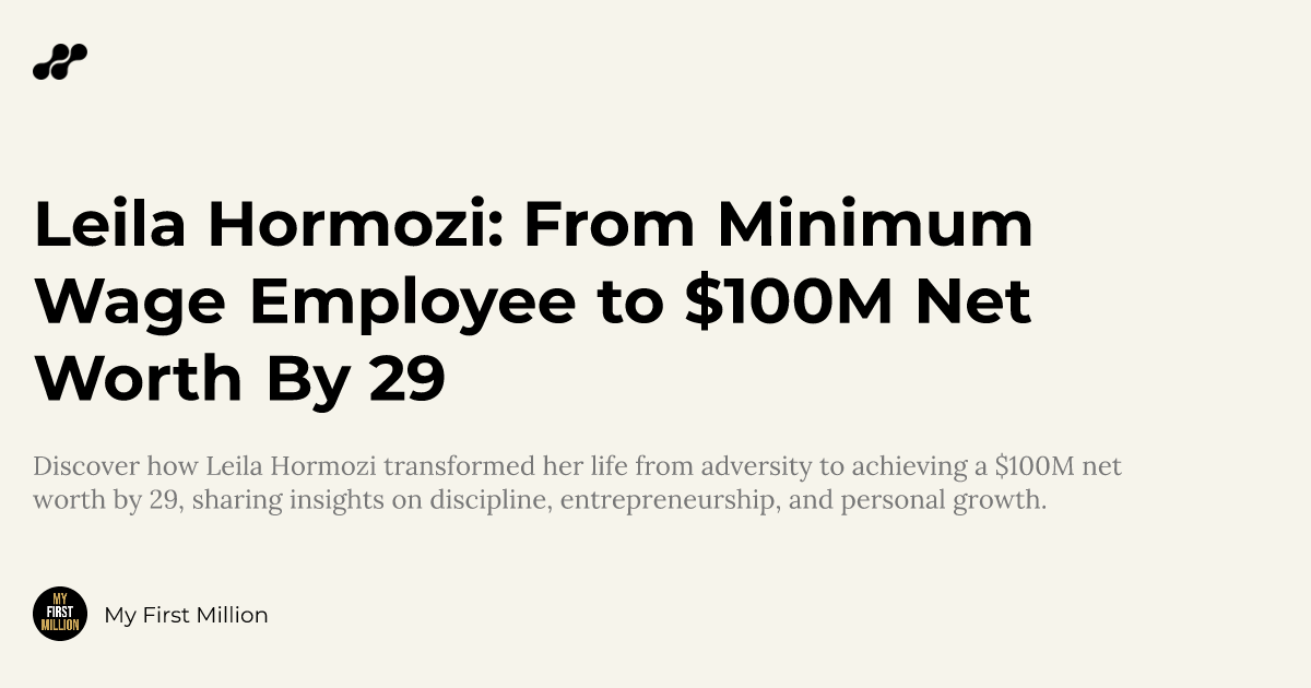 Leila Hormozi: From Minimum Wage Employee to $100M Net Worth By 29 | Verved
