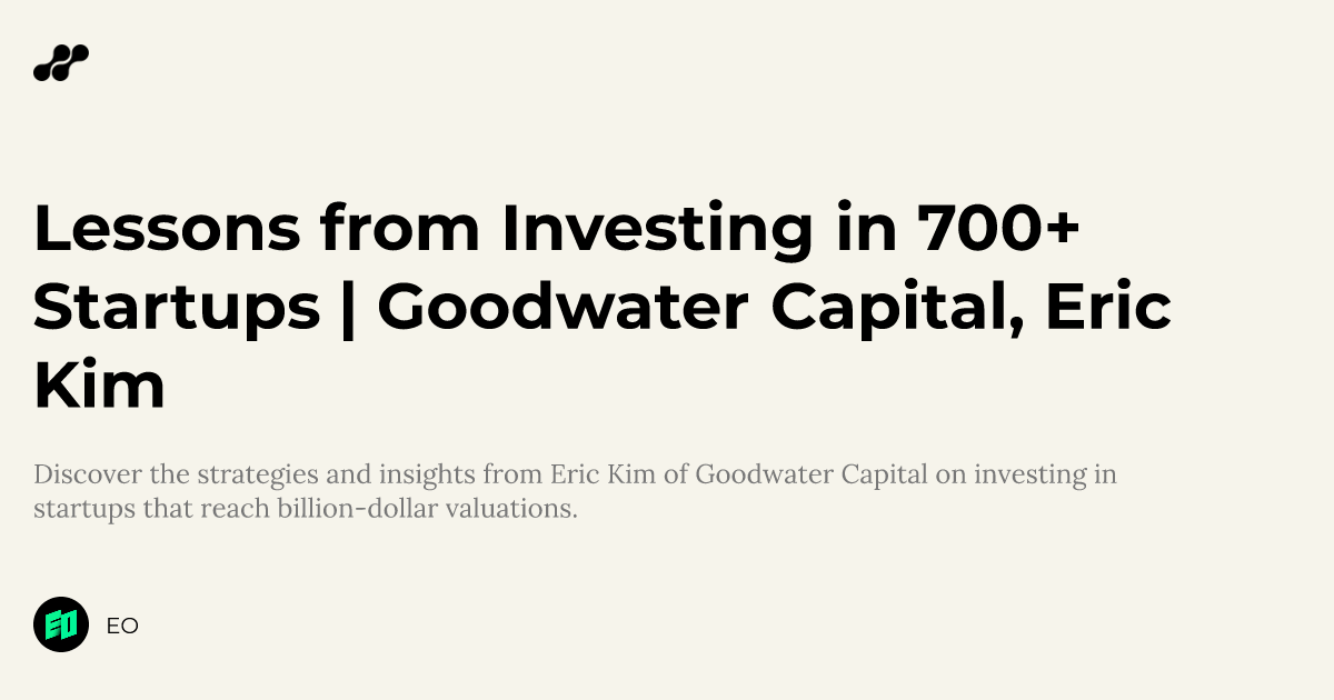 Lessons from Investing in 700+ Startups | Goodwater Capital, Eric Kim ...
