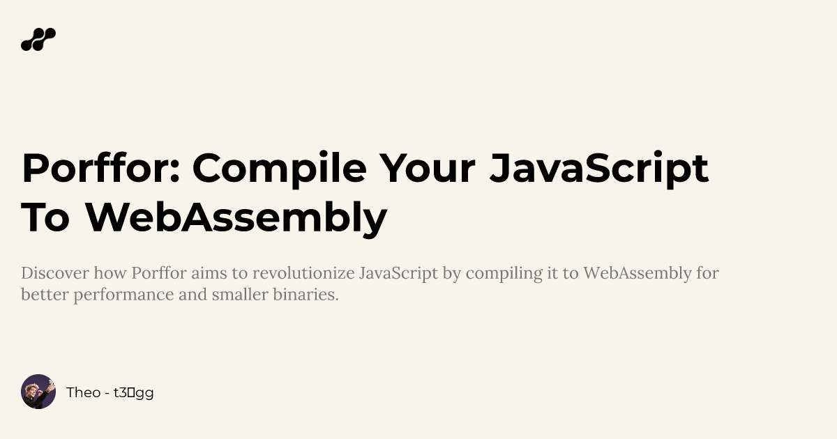 Porffor: Compile Your JavaScript To WebAssembly | Verved