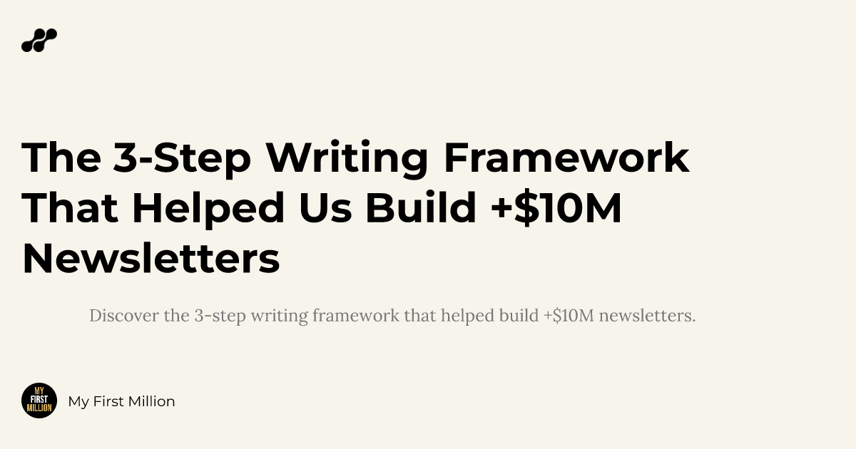 The 3-Step Writing Framework That Helped Us Build +$10M Newsletters ...