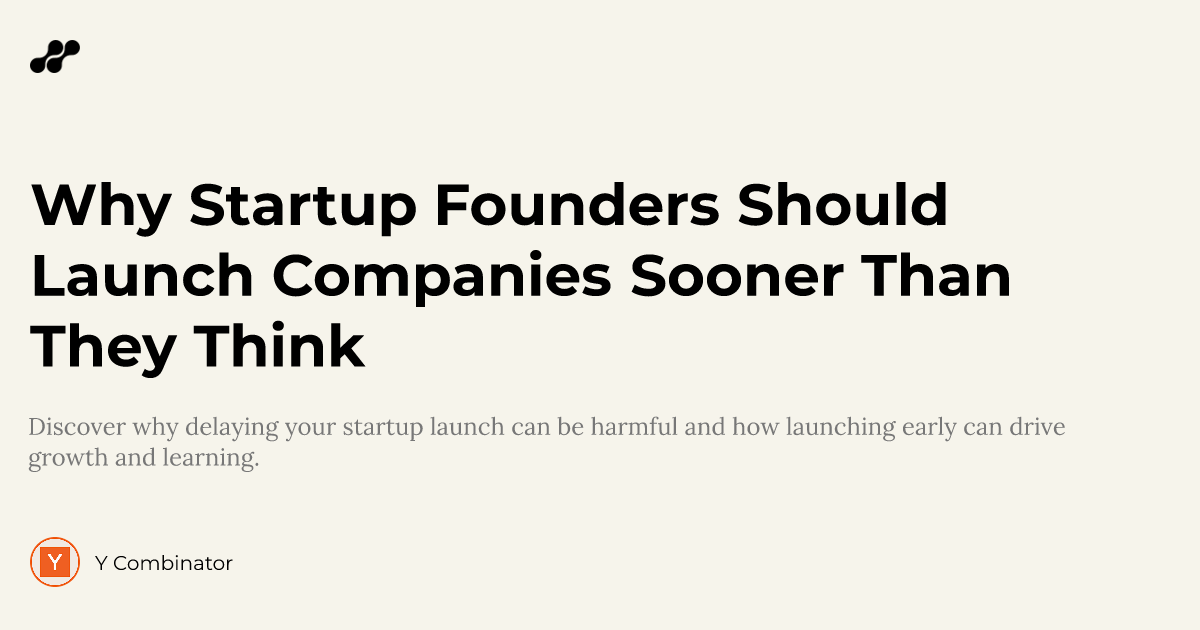 Why Startup Founders Should Launch Companies Sooner Than They Think ...